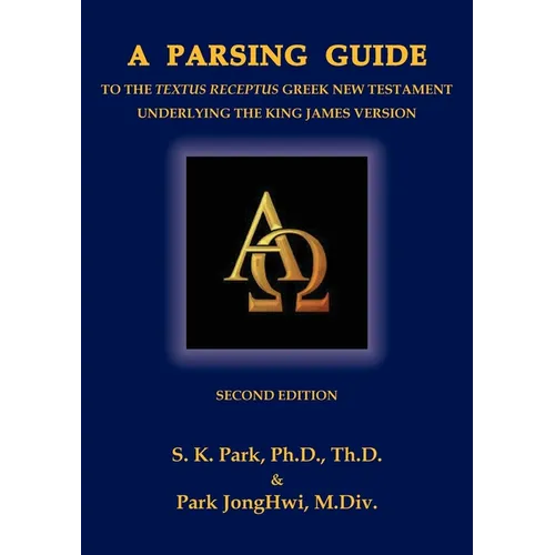A Parsing Guide to the Textus Receptus Underlying the King James Bible ...